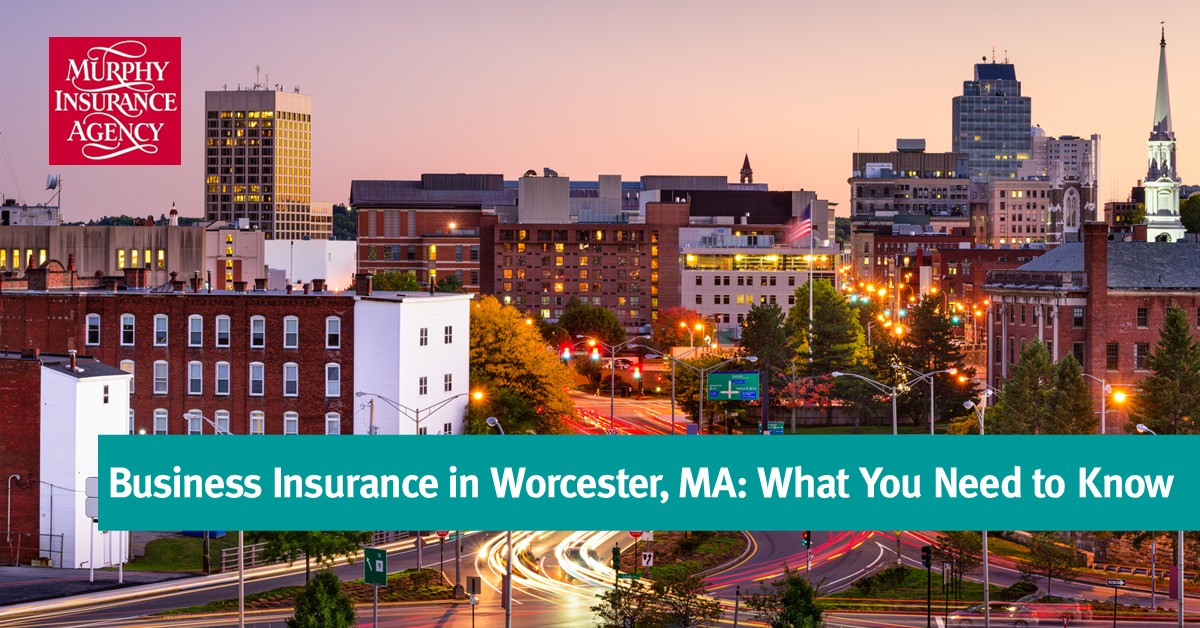 Business Insurance in Worcester, MA What You Need To Know