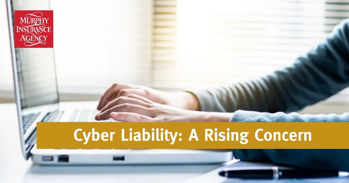 Cyber Liability…A Growing Concern for Businesses | Blog | Murphy Insurance