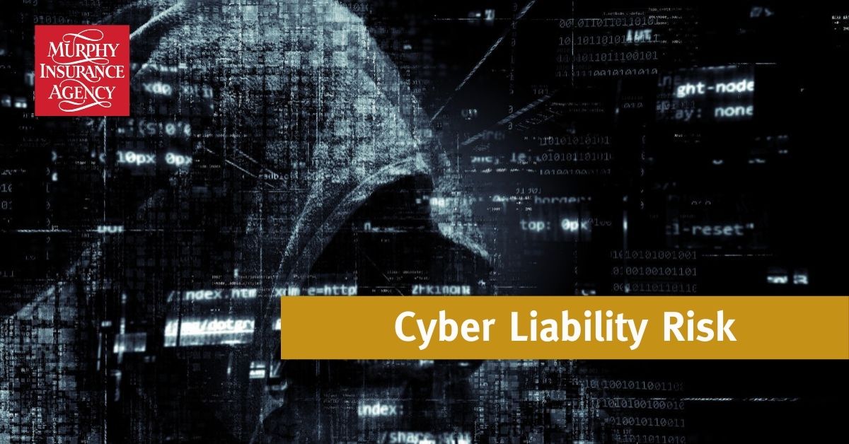Cyber Liability Risk...Protect Your Business | Blog | Murphy Insurance