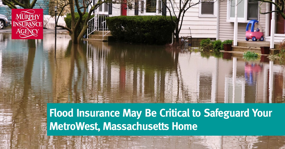 Flood Insurance May Be Critical to Safeguard Your MetroWest MA Home