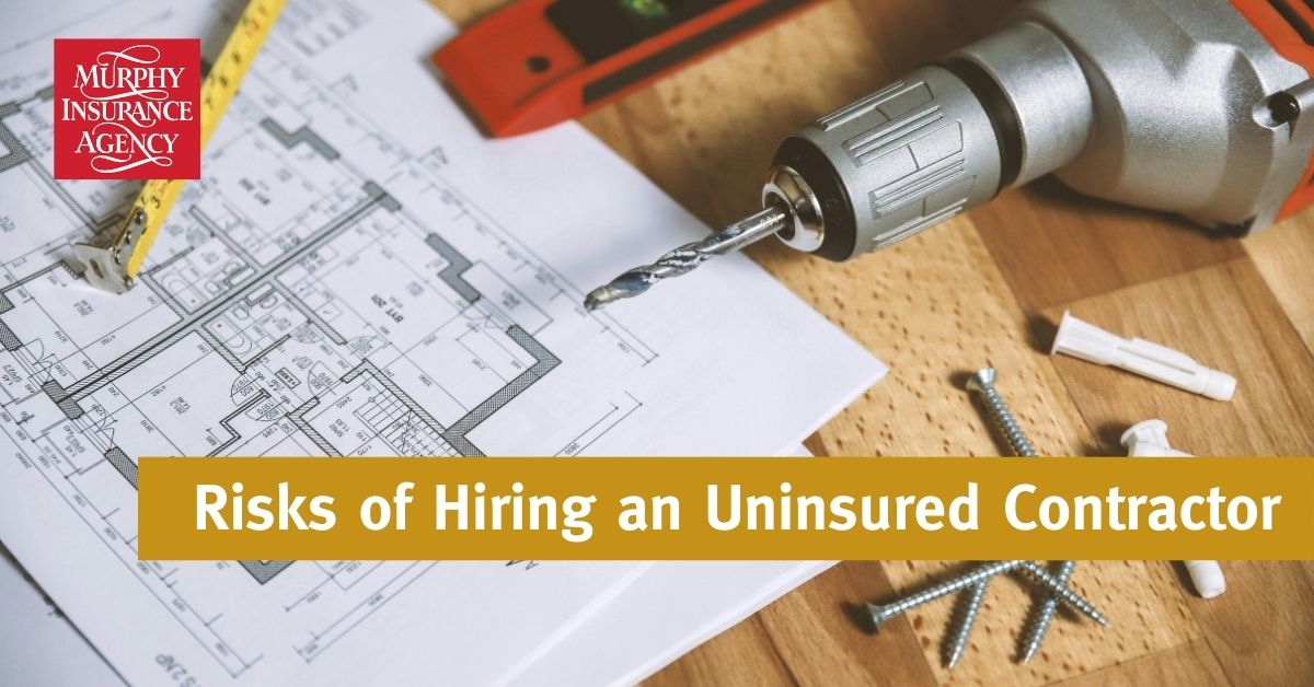 5 Risks of Hiring an Uninsured Contractor | Blog | Murphy Insurance