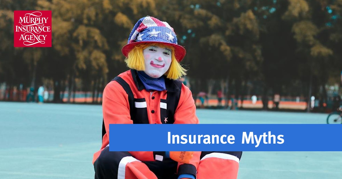 Insurance Myths | Murphy Insurance
